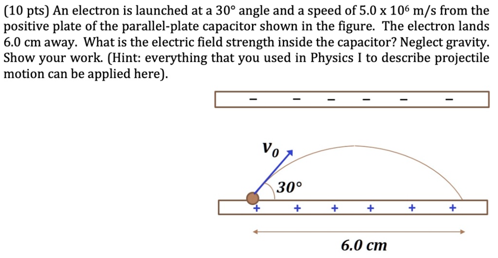 SOLVED: (10 pts) An electron is launched at a 309 angle and a speed of ...