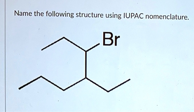 SOLVED: Name the following structure using IUPAC nomenclature Br