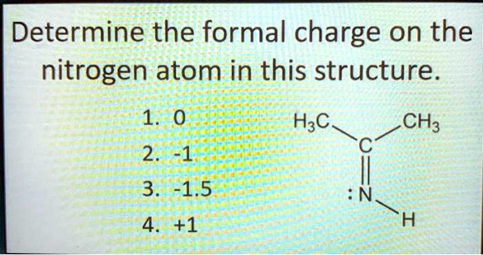 SOLVED: Determine the formal charge on the nitrogen atom in this ...