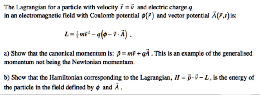 The Lagrangian for a particle with velocity r⃗ = v⃗ and electric charge q in an electromagnetic ...