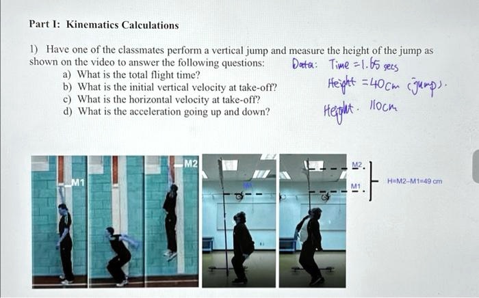 SOLVED: Part I: Kinematics Calculations 1) Have one of the classmates ...