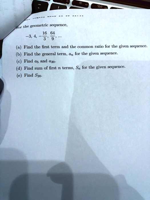 SOLVED: 6 the Keometric sequence -3, 4, Find the first term and the ...