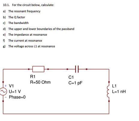 SOLVED: 10.1. For the circuit below, calculate: a) The resonant ...