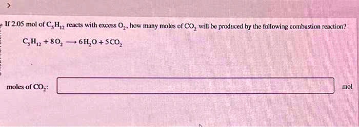 If 2.05 mol of C5H12 reacts with excess O2, how many moles of CO2 will ...