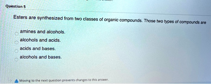 SOLVED: Esters are synthesized from two classes of organic compounds ...