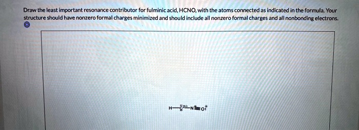 draw the least important resonance contributor for fulminic acid hcno ...