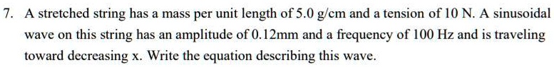 a stretched string has a mass per unit length of 50 gcm and a tension of 10 n a sinusoidal wave ...