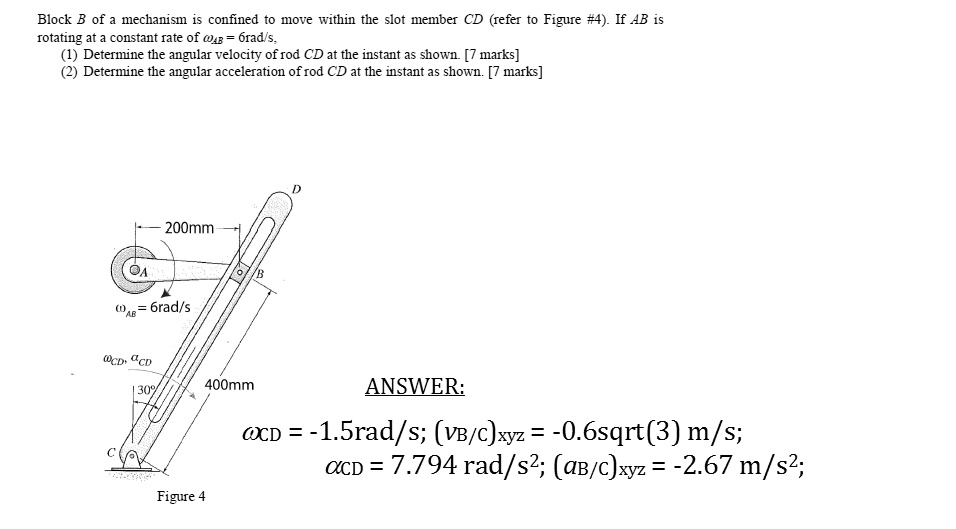 block b of a mechanism is confined to move within the slot member cd refer to figure 4 if ab is ...