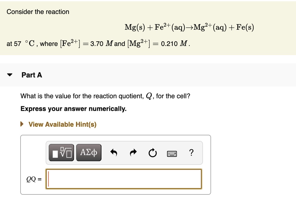 SOLVED: Consider the reaction Mg(s) + Fe2+(aq) Mg2+(aq) + Fe(s) at 57 C where [Fe2+] =3.70 Mand ...