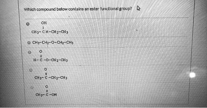 SOLVED: Which compound below contains an ester functional group? OH CH3-CH-CH2-CH3 CH3-CH2-O-CH2 ...