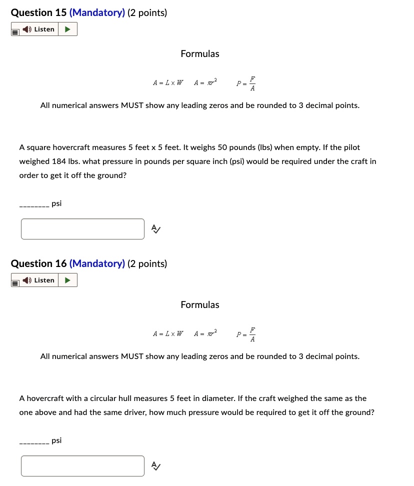 Question 15 (Mandatory) (2 points) Formulas A=LxW A = πr^2 P=(F)/(A ...