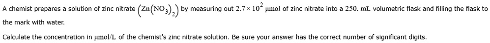 A chemist prepares a solution of zinc nitrate (Zn(NO3)2) by measuring ...