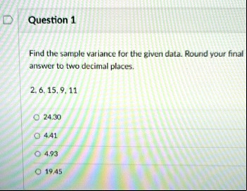 question 1 find the sample variance for the given data round your final answer to two decimal ...