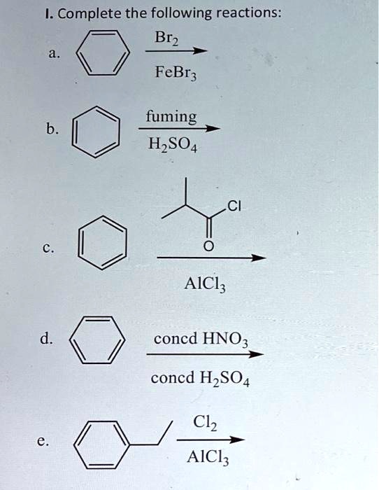 SOLVED:Complete the following reactions: Br2 FeBr; fuming H2SO4 b ...
