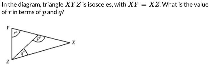 in the diagram triangle xy z is isosceleswith xy xz what is the value ofrin terms of p and q 55167