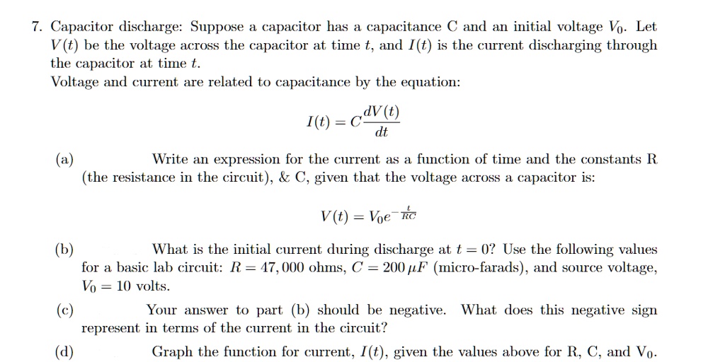 7. Capacitor discharge: Suppose a capacitor has a capacitance C and an ...