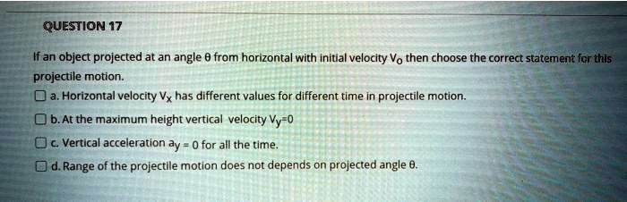 SOLVED: QUESTION 17 Ifan object projected at an angle 0 from horizontal with Initial velocity Vo ...