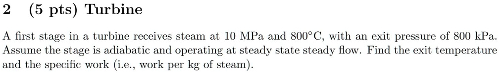 Turbine The first stage in a turbine receives steam at 10 MPa and 800Â ...