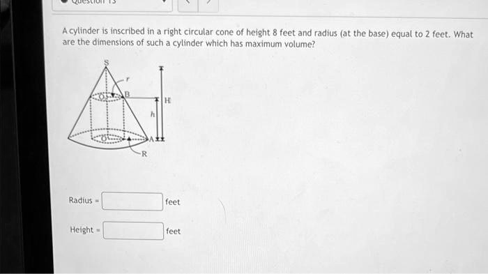 SOLVED: A cylinder is inscribed in a right circular cone of height 8 ...