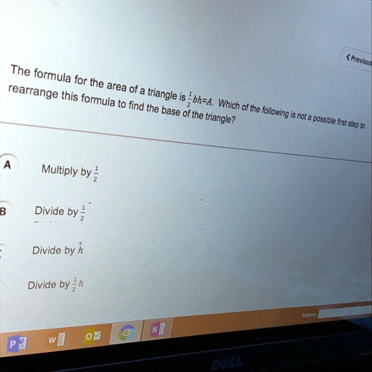 The formula for the area of a triangle is (1)/(2)bh=A. Which of the ...