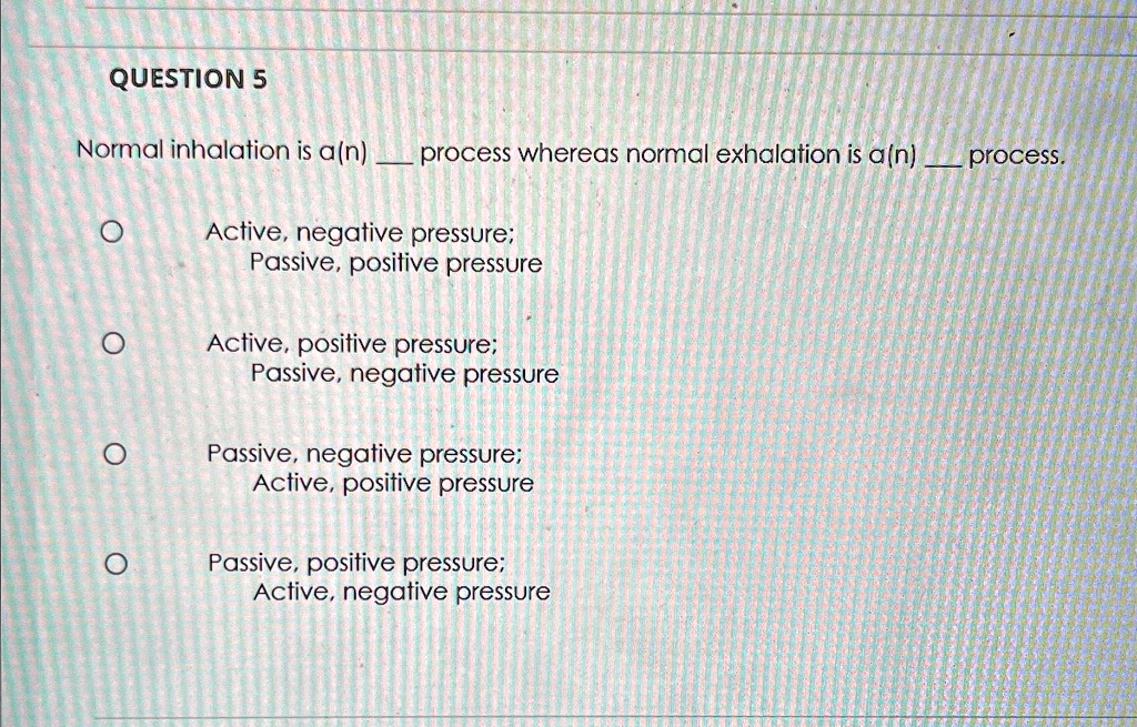 SOLVED: Question 5 Normal inhalation is a process whereas normal ...