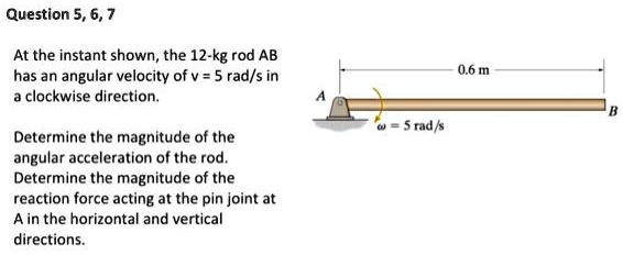 SOLVED: Question 5, 6,7 At the instant shown, the 12-kg rod AB has an ...