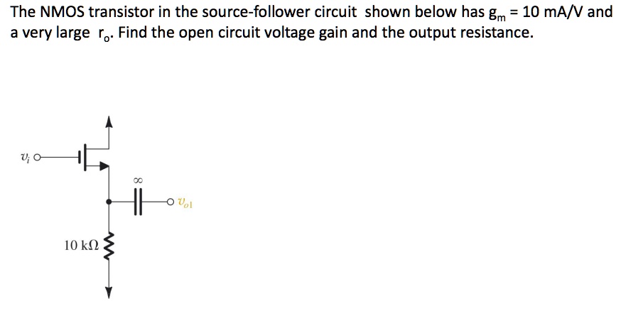SOLVED: The NMOS transistor in the source-follower circuit shown below has gm = 10 mA/V and a ...