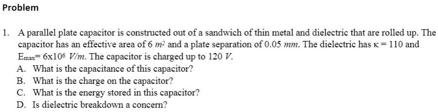 SOLVED: Problem A parallel plate capacitor is constructed out of sandwich of thin metal and ...