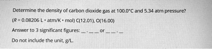 SOLVED:Determine the density of carbon dioxide gas at 100.0*C and 5.34 ...