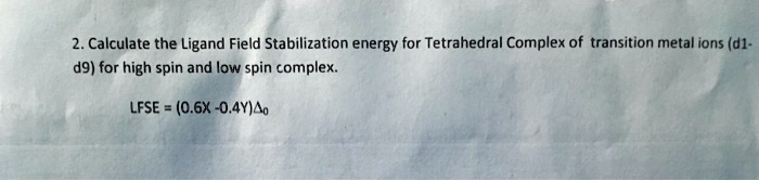 SOLVED:2. Calculate the Ligand Field Stabilization energy for ...