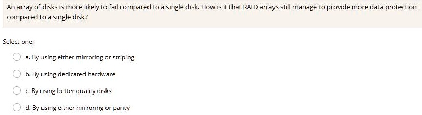 An Array Of Disks Is More Likely To Fail Compared To A Single Disk How Is It That Raid Arrays 