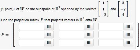 SOLVED:point) Let W be the subspace of R? spanned by the vectors and ...