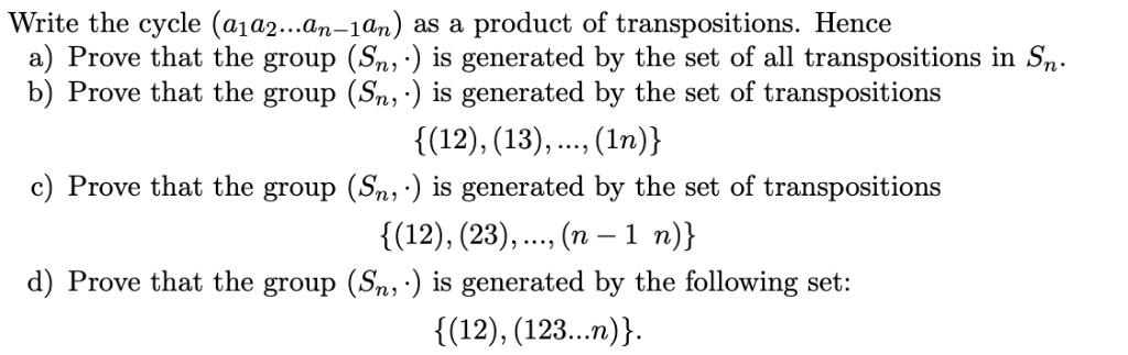 SOLVED: Write the cycle (01a2-an-1an as a product of transpositions Hence Prove that the group ...