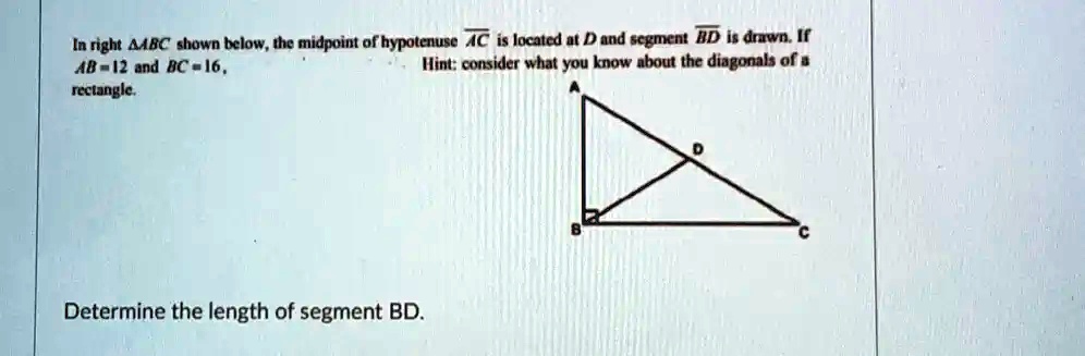 In right ABC shown below, the midpoint of hypotenuse AC is located at D and segment BD is drawn ...