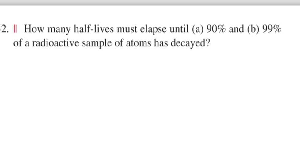 solved-2-if-how-many-half-lives-must-elapse-until-a-90-and-b-99