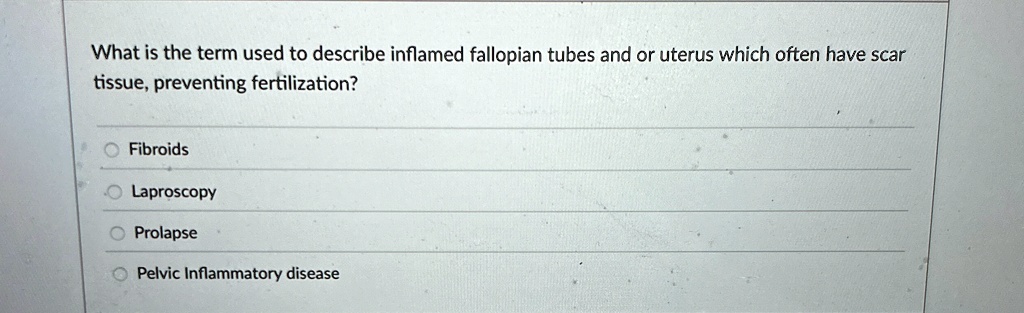 what is the term used to describe inflamed fallopian tubes and or ...