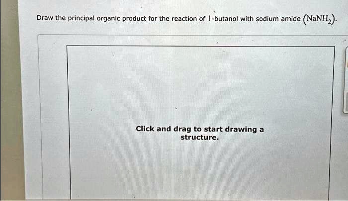 Draw the principal organic product for the reaction of 1-butanol with ...