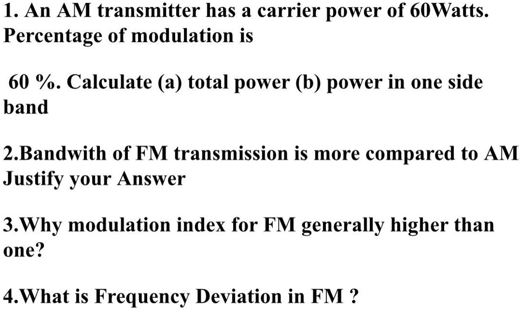 SOLVED: 1. An AM transmitter has a carrier power of 60 Watts. The percentage of modulation is 60 ...