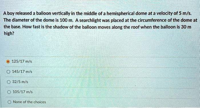 A boy released a balloon vertically in the middle of a hemispherical ...