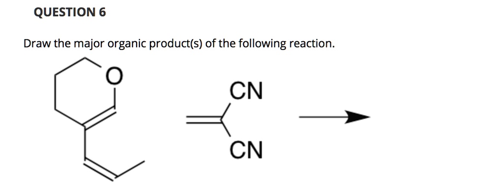 SOLVED: QUESTION 6 Draw the major organic product(s) of the following ...