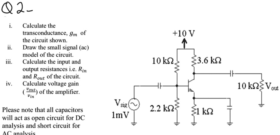 SOLVED: Q2 i. Calculate the transconductance, 9m of the circuit shown. Draw the small signal (ac ...
