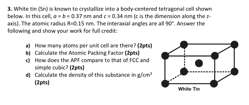 SOLVED: White tin (Sn) is known to crystallize into a body-centered ...