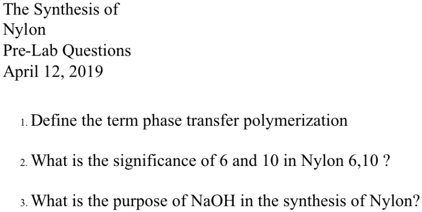 The Synthesis of Nylon Pre-Lab Questions April 12, 2019 1. Define the ...