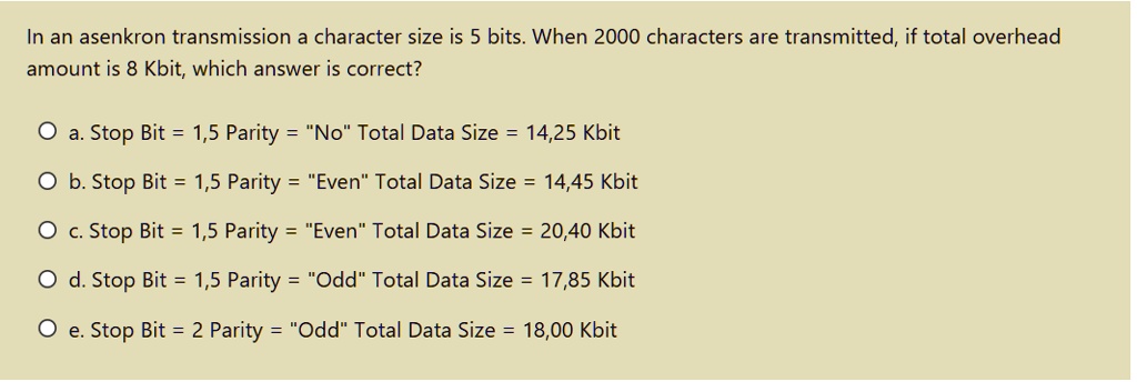 SOLVED: In an asenkron transmission a character size is 5 bits.When 2000 characters are ...
