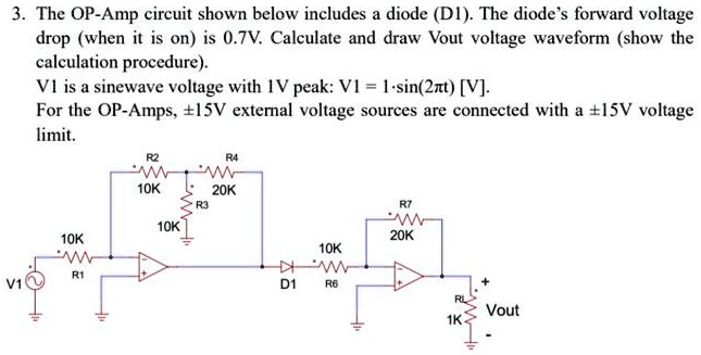 SOLVED: The OP-Amp circuit shown below includes a diode (D1). The diode's forward voltage drop ...