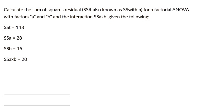 SOLVED: Calculate the sum of squares residual (SSR, also known as SSwithin) for factorial ANOVA ...