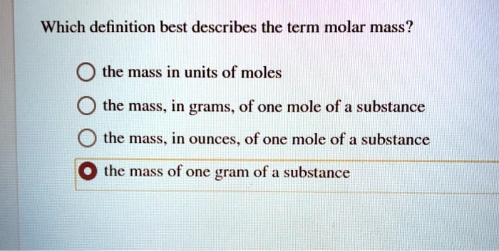 SOLVED: Which definition best describes the term molar mass?#N#the mass ...