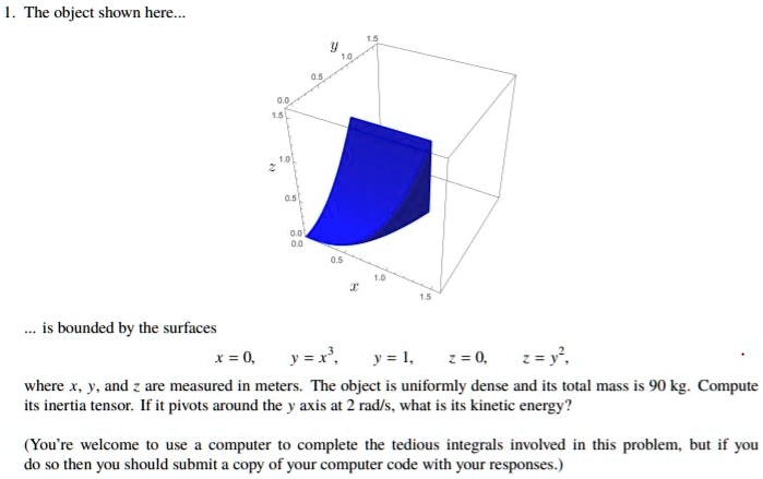 SOLVED: The object shown here is bounded by the surfaces x=0 and y=x^3, where x, y, and z are ...