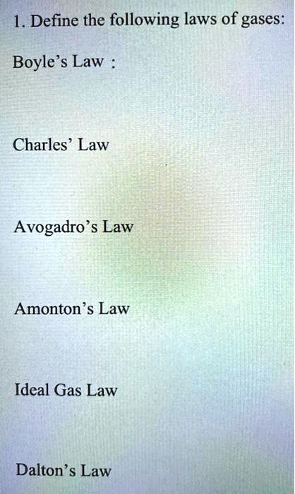 SOLVED: Define the following laws of gases: Boyle's Law Charles' Law ...