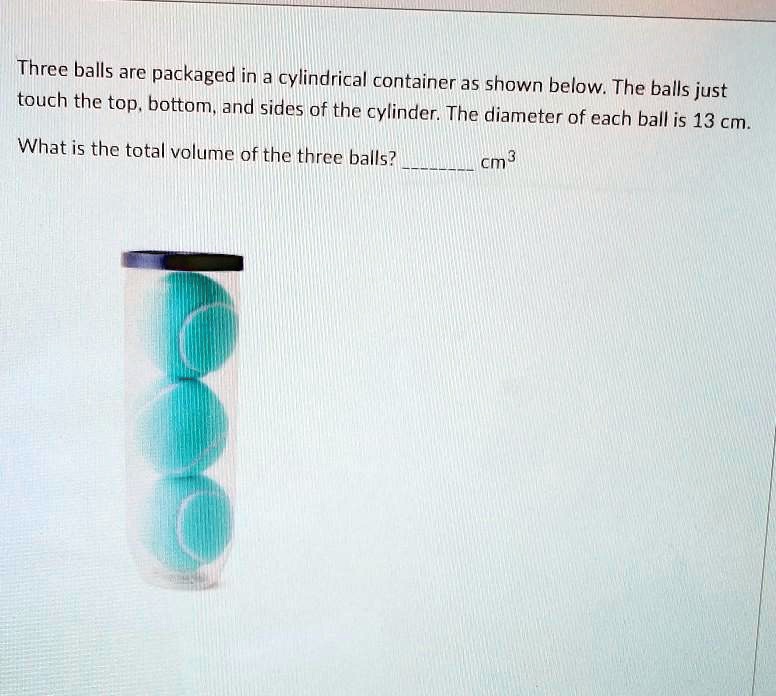 SOLVED: Three balls are packaged in a cylindrical container as shown below. The balls just touch ...